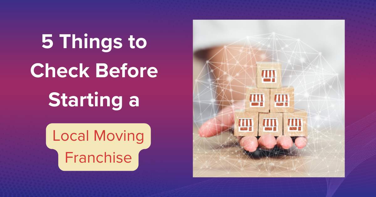 5 Things to Check Before Starting a Local Moving Franchise ...